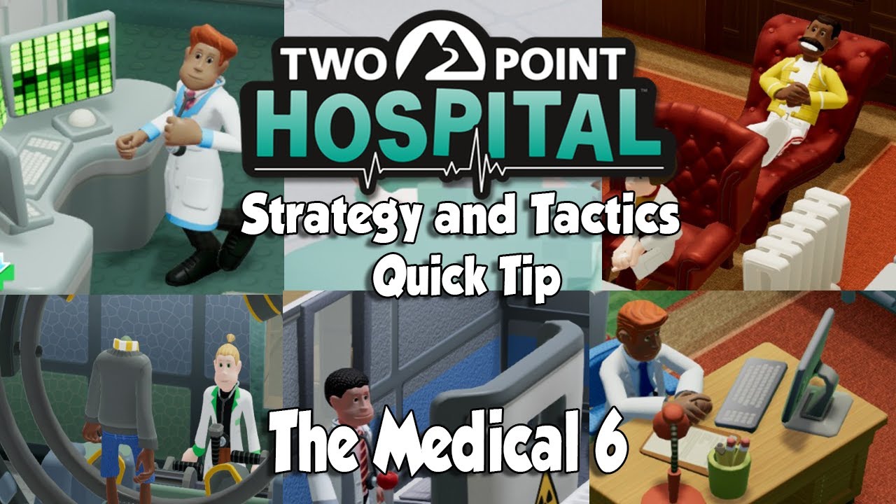 Two Point Hospital Strategy & Tactics Quick Tip: The Medical 6 - YouTube