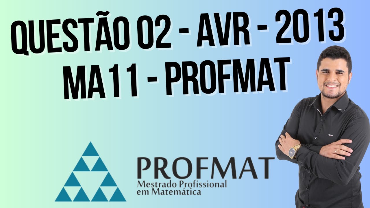 QUESTÃO 02 - AVR - MA11 - 2013 - PROFMAT - PROVAS NACIONAIS - YouTube