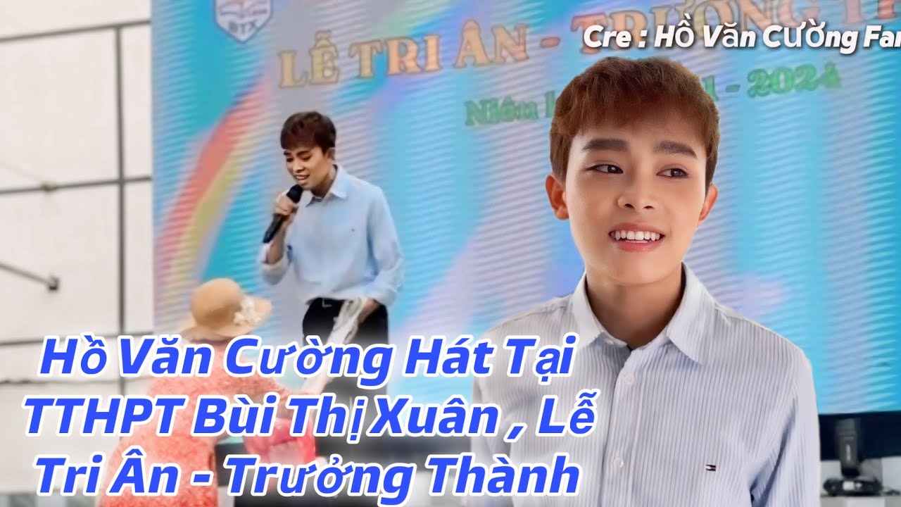 Hồ Văn Cường Hát Tại TTHPT Bùi Thị Xuân , Lễ Tri Ân - Trưởng Thành ...