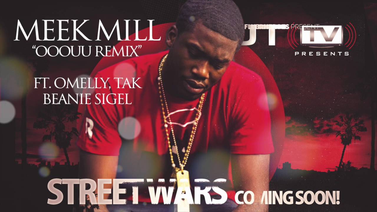 Meek Mill "OOOOUU REMIX" FT OMELLY, TAK, BEANIE SIGEL (STREET WARS ...