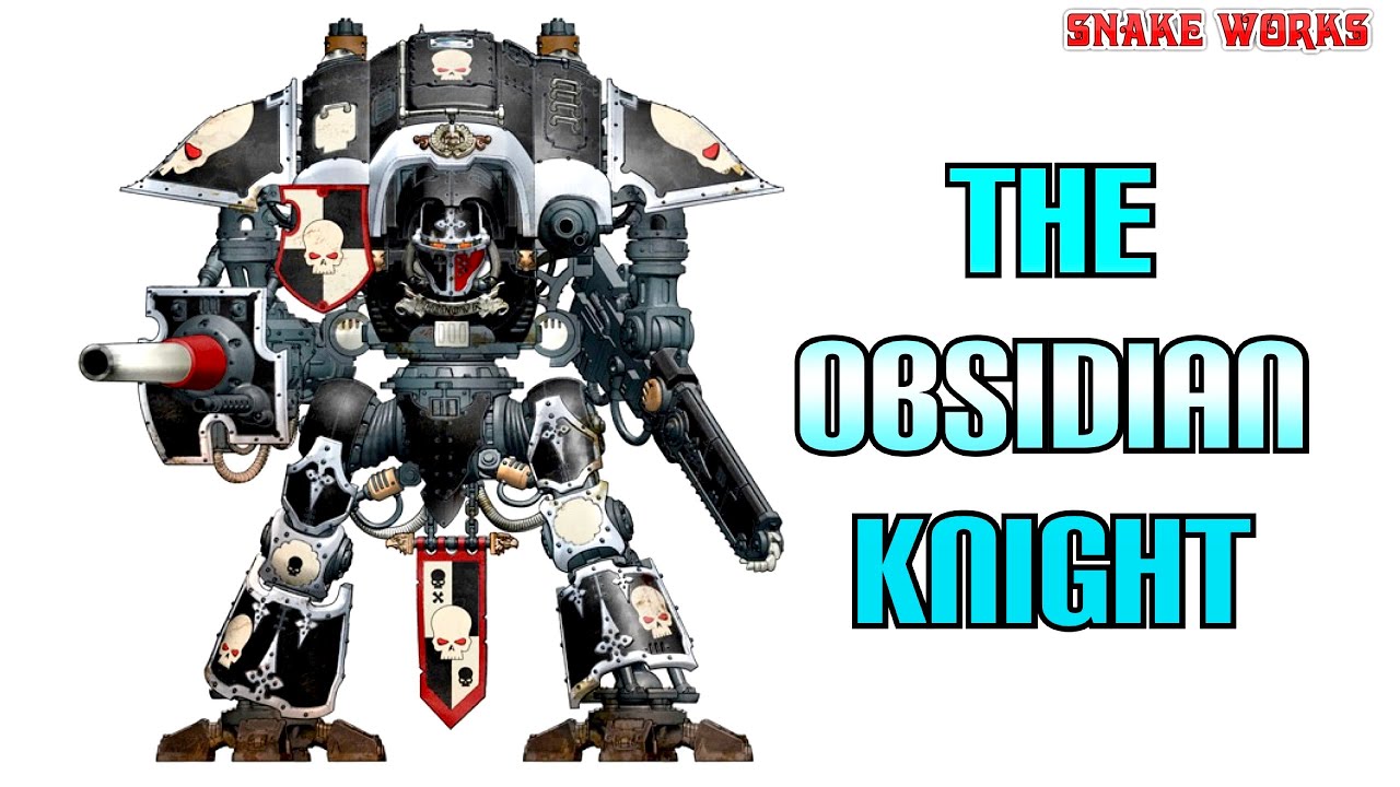 The Obsidian Knight Lore - FreeBlade - Imperial Knights - Warhammer 40k ...