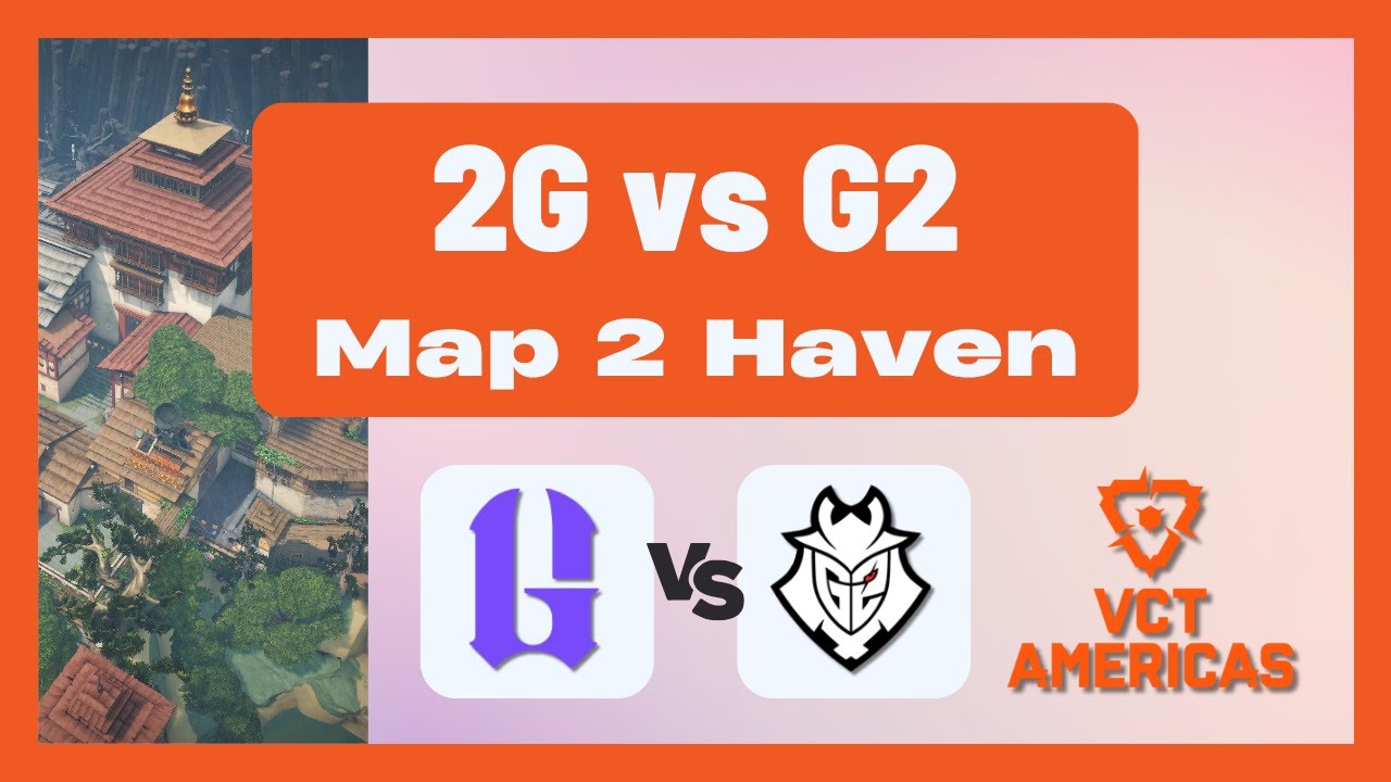 VCT Americas Stage 2 Group Stage | 2G vs G2 | Map 2 Haven - YouTube
