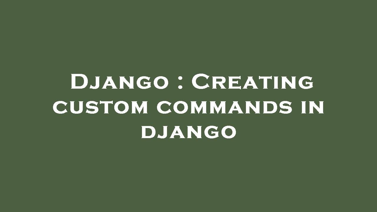 Django Creating Custom Commands In Django Youtube