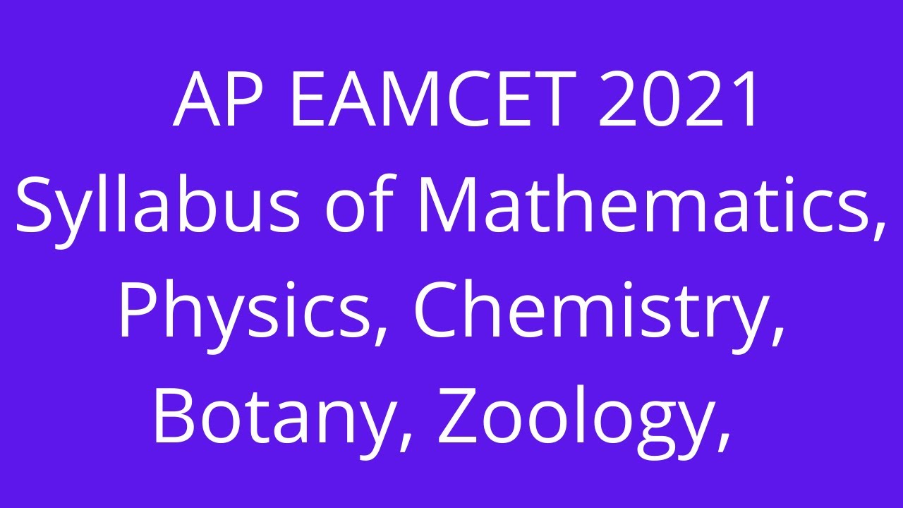 AP EAMCET 2021 Syllabus Mathematics, Physics, Chemistry, Botany ...