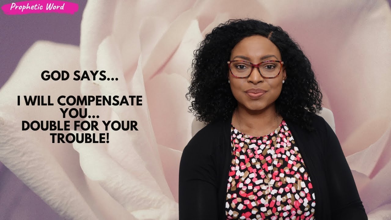 Prophetic Word || God says...I will compensate you...Double for your ...