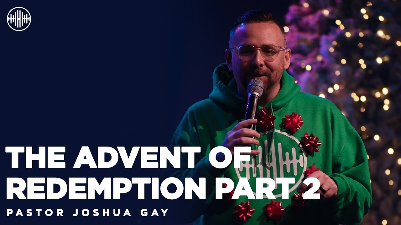 The Advent Of Redemption Part 2 | Pastor Joshua Gay - YouTube
