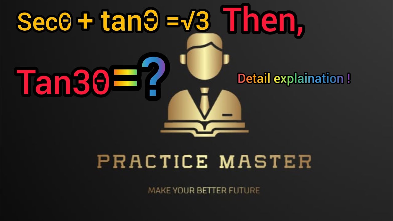 #detail explaination of sec(theta) +tan(theta)=√3,then tan3(theta ...