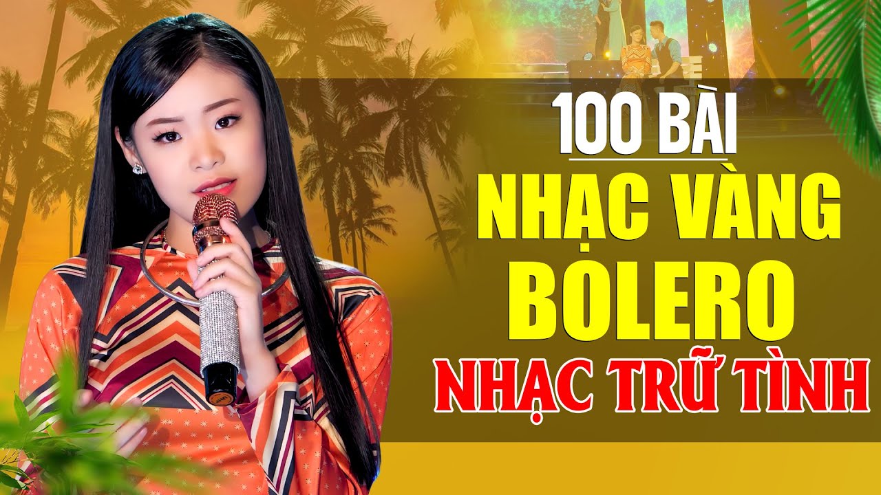 100 Bài Nhạc Vàng Bolero, Nhạc Trữ Tình Hay Nhất Mang Nhiều Tâm Sự Chạm ...
