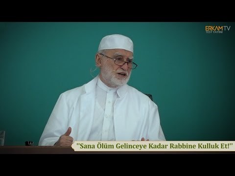 “Sana Ölüm Gelinceye Kadar Rabbine Kulluk Et!”