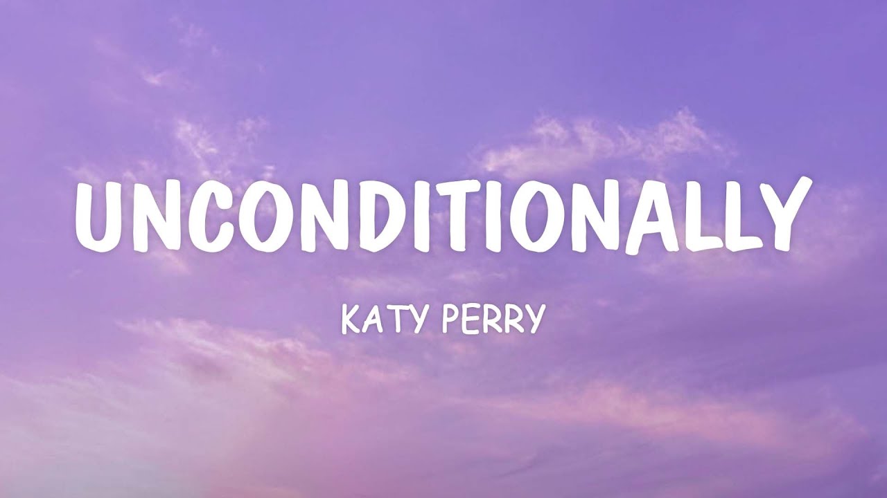 Katy Perry - Unconditionally (Lyrics) - YouTube