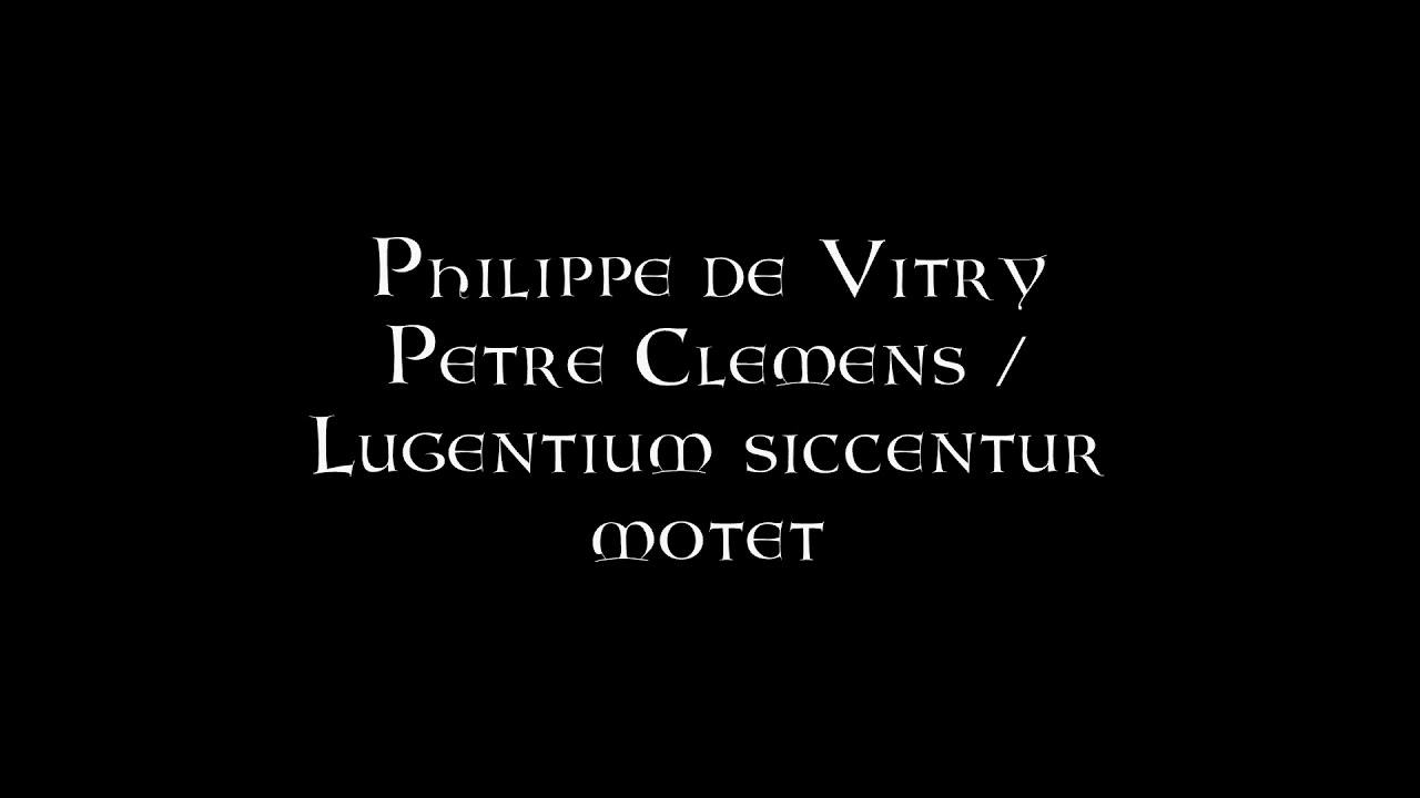 Philippe de Vitry - Petre Clemens / Lugentium siccentur - YouTube