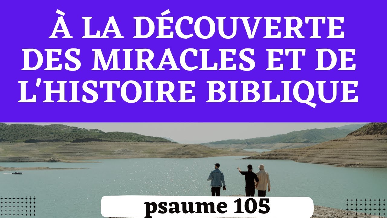 Psaume 105 : À la Découverte des Miracles et de l'Histoire Biblique ...