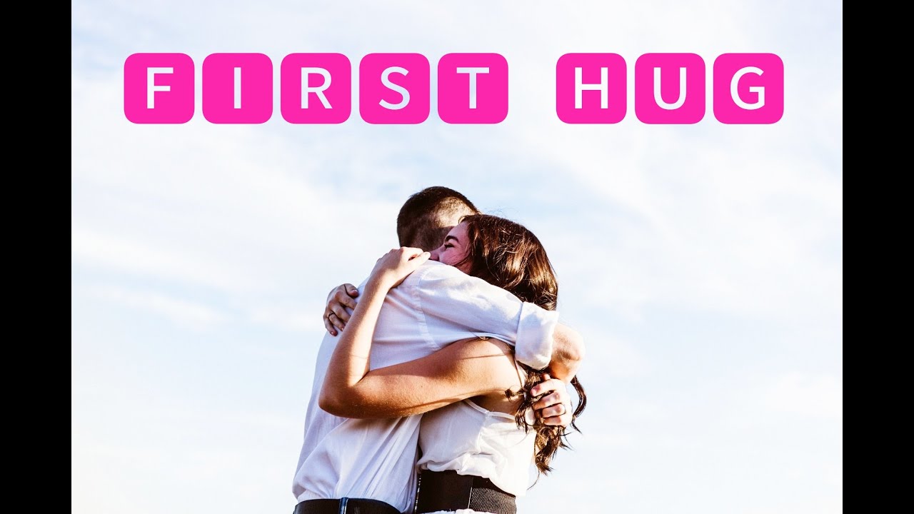 What Does It Mean If A Guy Hugs You First Time YouTube