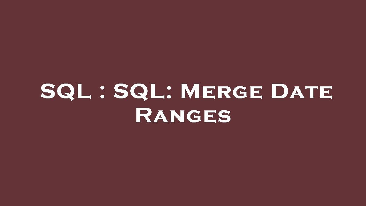 Sql Sql Merge Date Ranges Youtube 4392