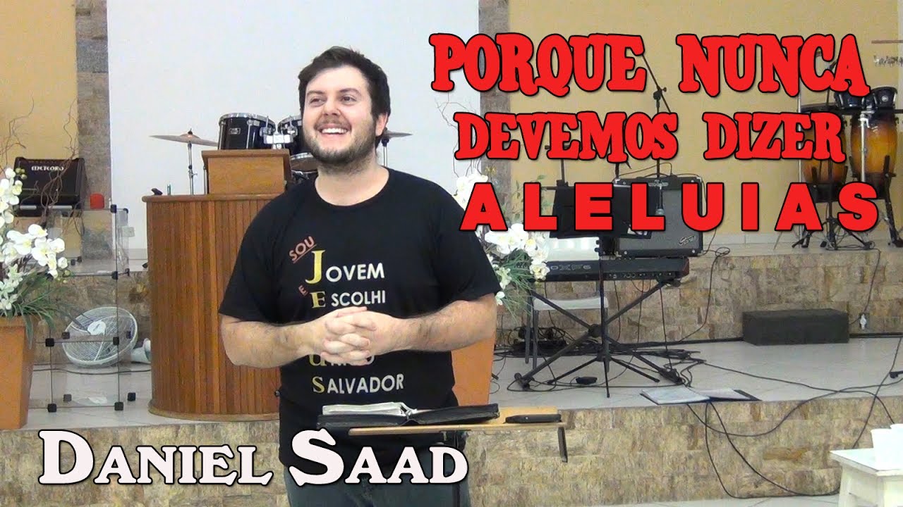 DANIEL SAAD: Porque nunca devemos dizer ALELUIAS - YouTube