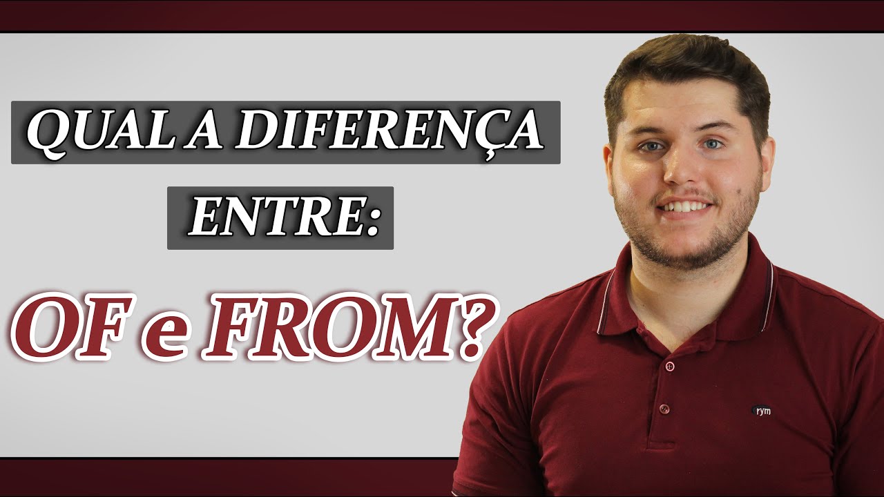Diferenças entre "OF" e "FROM" em Inglês - YouTube