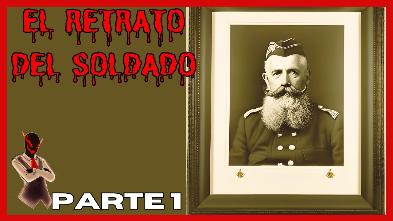 🔥HISTORIA DE TERROR💀: EL RETRATO DEL SOLDADO (PARTE 1) | (RELATO DE ...