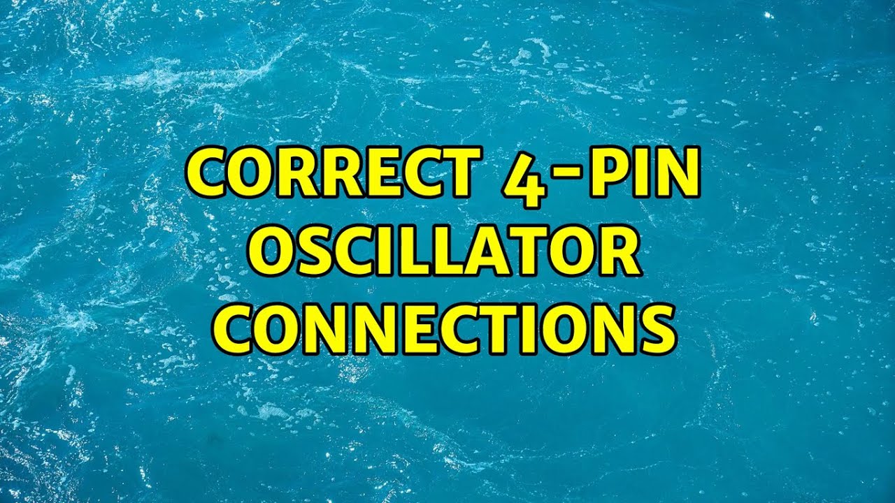 Correct 4-pin Oscillator connections - YouTube