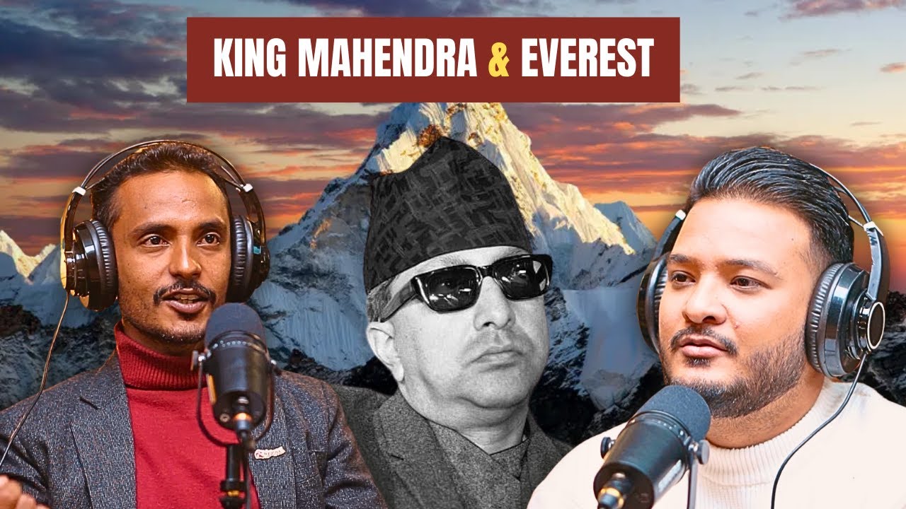 How King Mahendra Used Everest to Boost Nepal’s Economy | Kshitiz Baral | Sushant Pradhan ...
