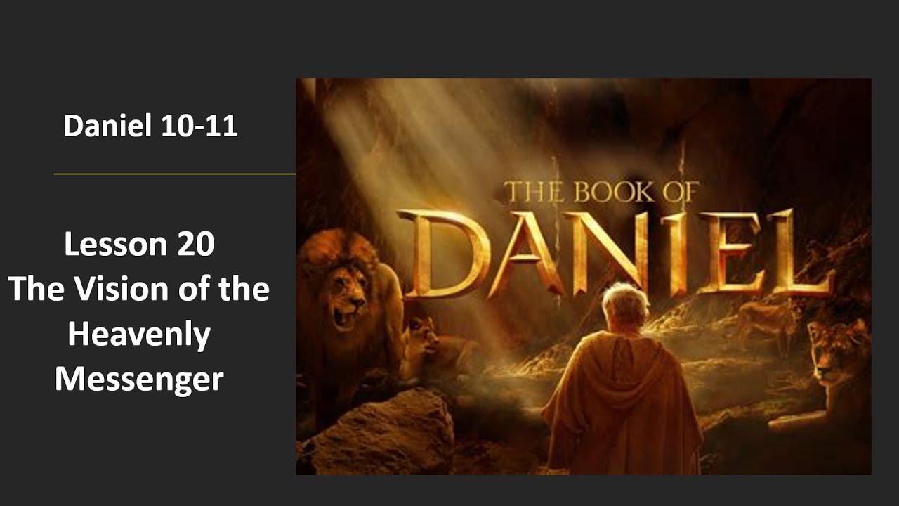 Lesson 20 Part1 Daniel 10-11 Vision of Heavenly Messenger - YouTube