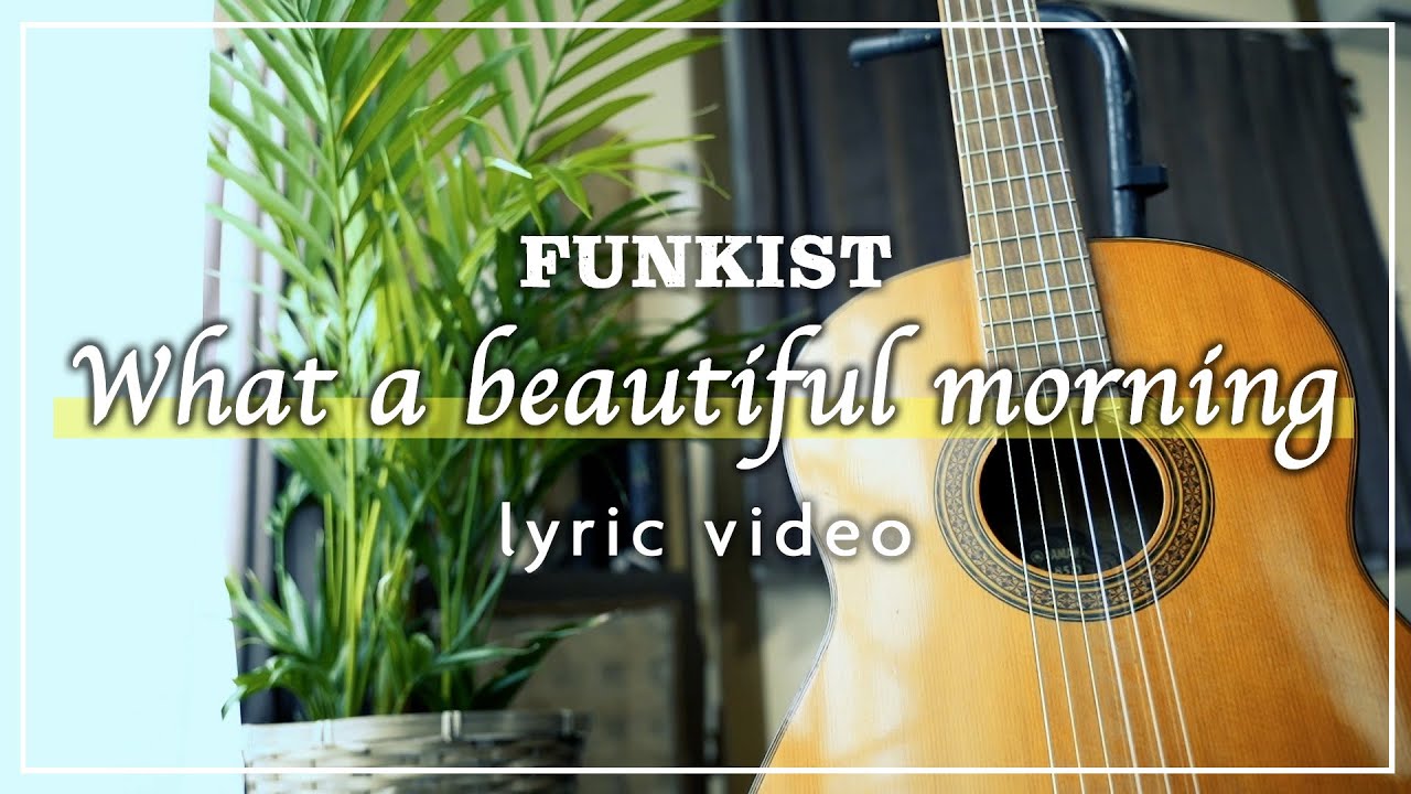 FUNKIST - What a beautiful morning【OFFICIAL lyric Movie】 - YouTube