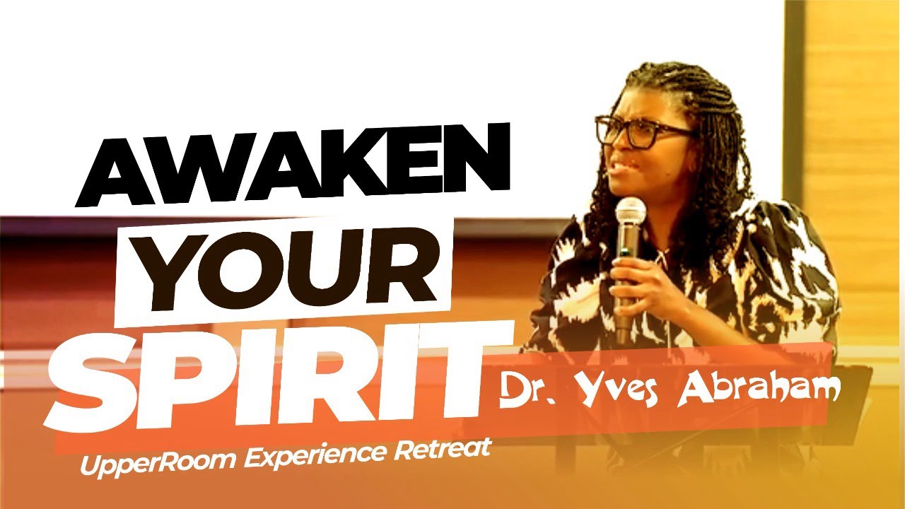 AWAKEN YOUR SPIRIT - DR. YVES ABRAHAM - #UpperRoomExperience - YouTube
