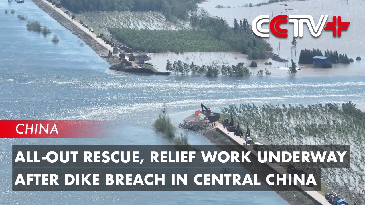 All-Out Rescue, Relief Work Underway after Dike Breach in Central China ...