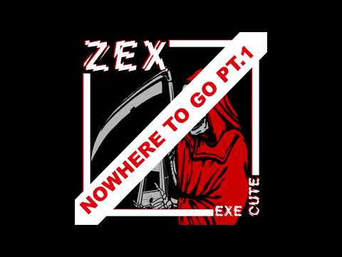 Zex - Nowhere To Go pt. 1
