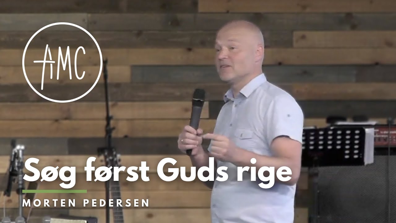 Søg først Guds rige | Morten Pedersen | 04.06.2023 | AMC - YouTube