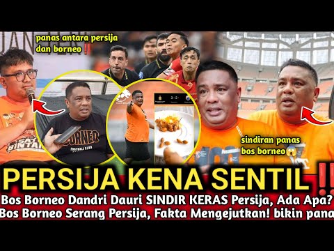BERANI‼️ Bos Borneo Singgung Persija, Netizen Langsung Ricuh!😱Dandri Dauri: ‘Jangan Begitu Dong!
