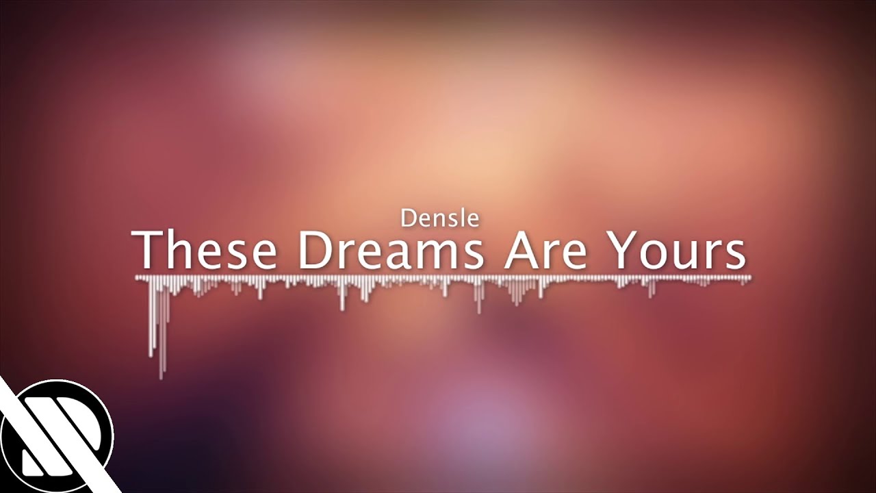 These Dreams Are Yours - Densle - YouTube