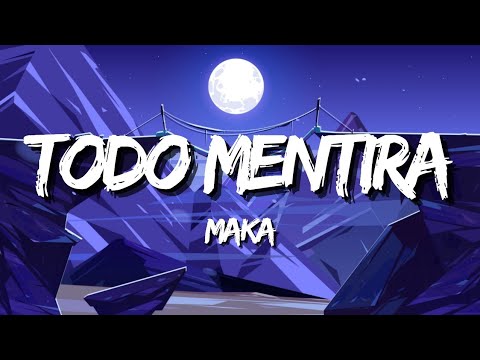 Maka - Todo Mentira (Letra / Lyrics)