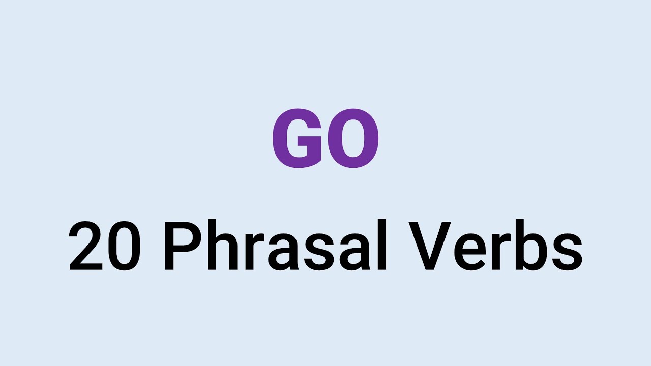 20 Phrasal Verbs with GO | Learn English vocabulary | Go after | Go ...