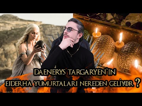 DAENERYS TARGARYEN' IN EJDERHA YUMURTALARI NEREDEN GELİYOR?
