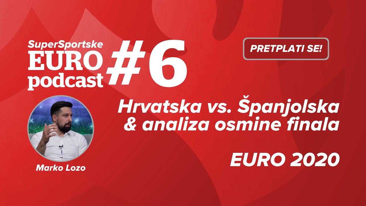 SuperSportske EURO podcast #6: Hrvatska-Španjolska & analiza osmine ...