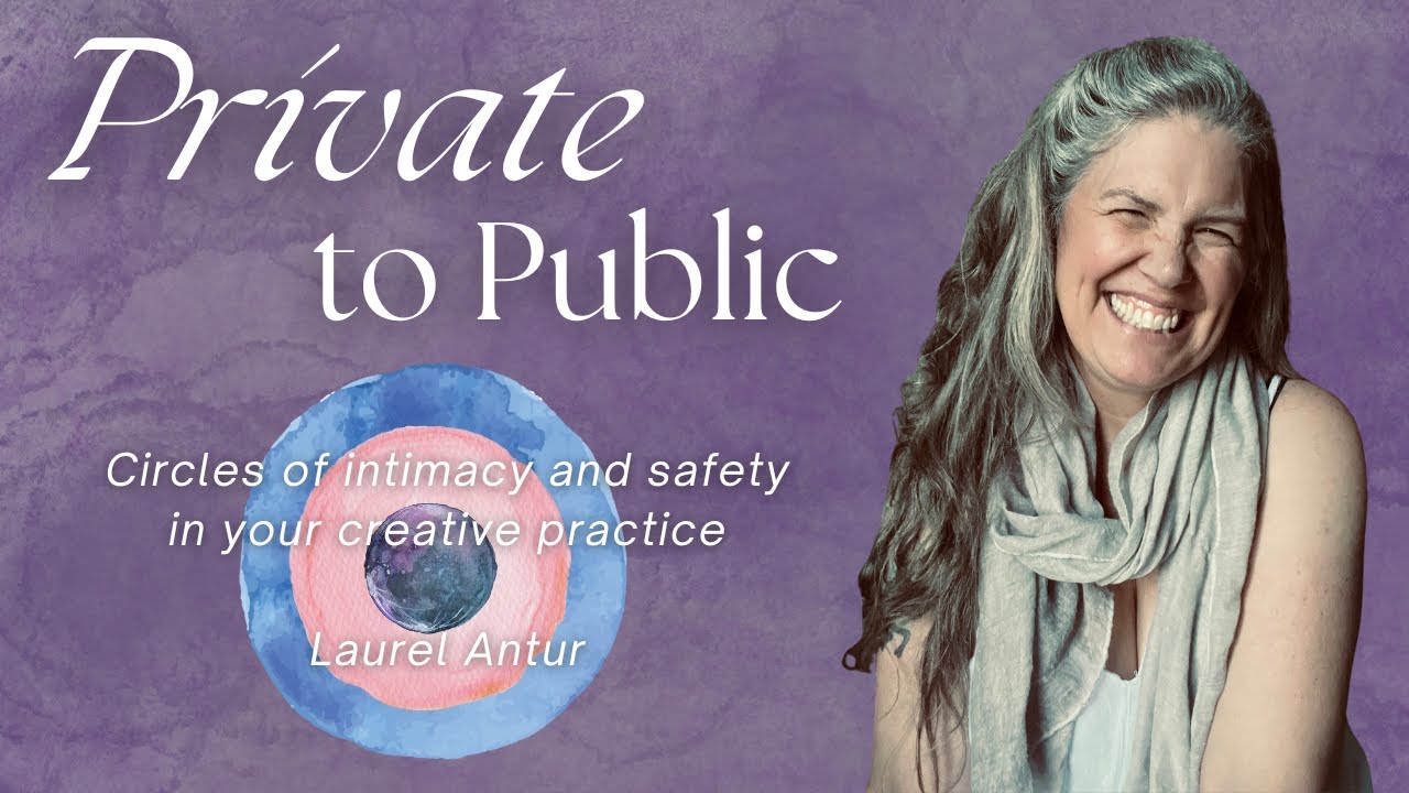 Private to public - circles of intimacy and safety in your creative ...