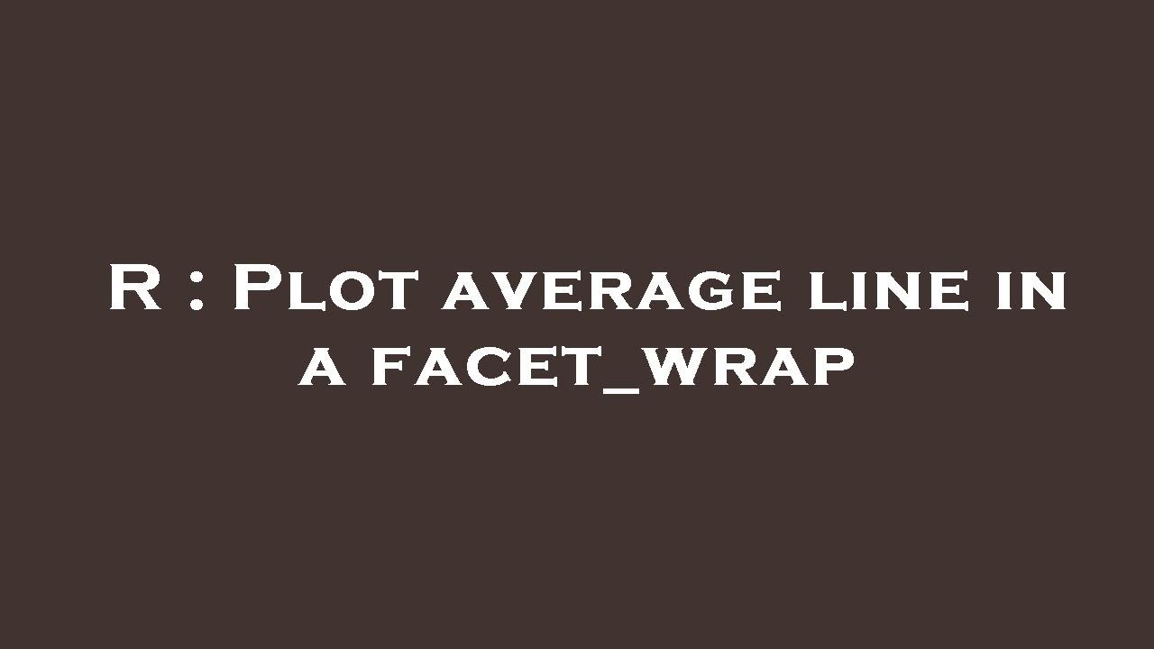 R Plot Average Line In A Facet wrap YouTube R Plot Average Line In A Facet wrap YouTube