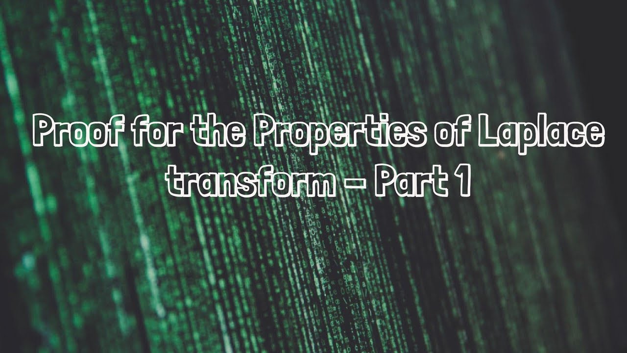 Proof for the Properties of Laplace Transform - Part 1 - YouTube