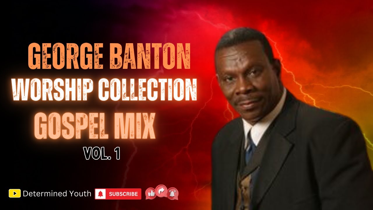 George Banton Worship Collection Gospel Mix Vol. 1| Determined Youth ...