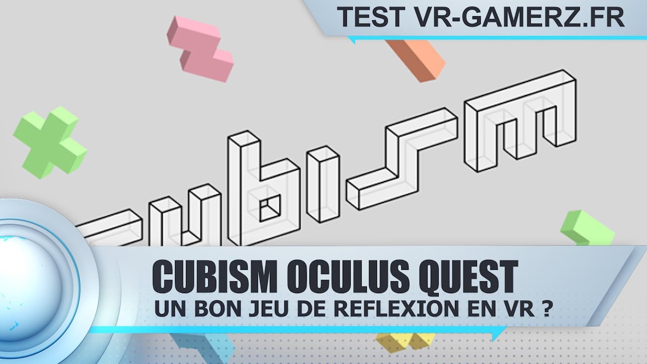 Cubism Oculus quest test Français : Un bon jeu de réflexion ? I ...