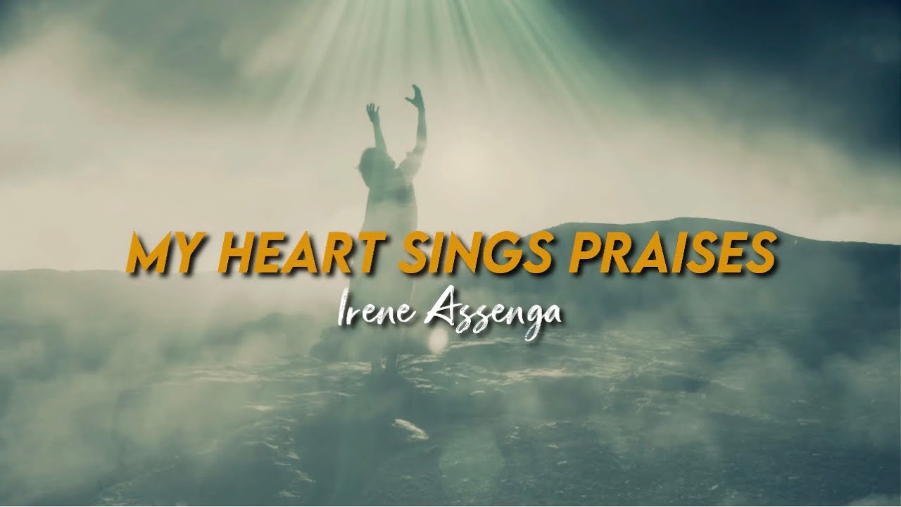 Irene Assenga ! My Heart Sings Praises (Lyric Video) - YouTube