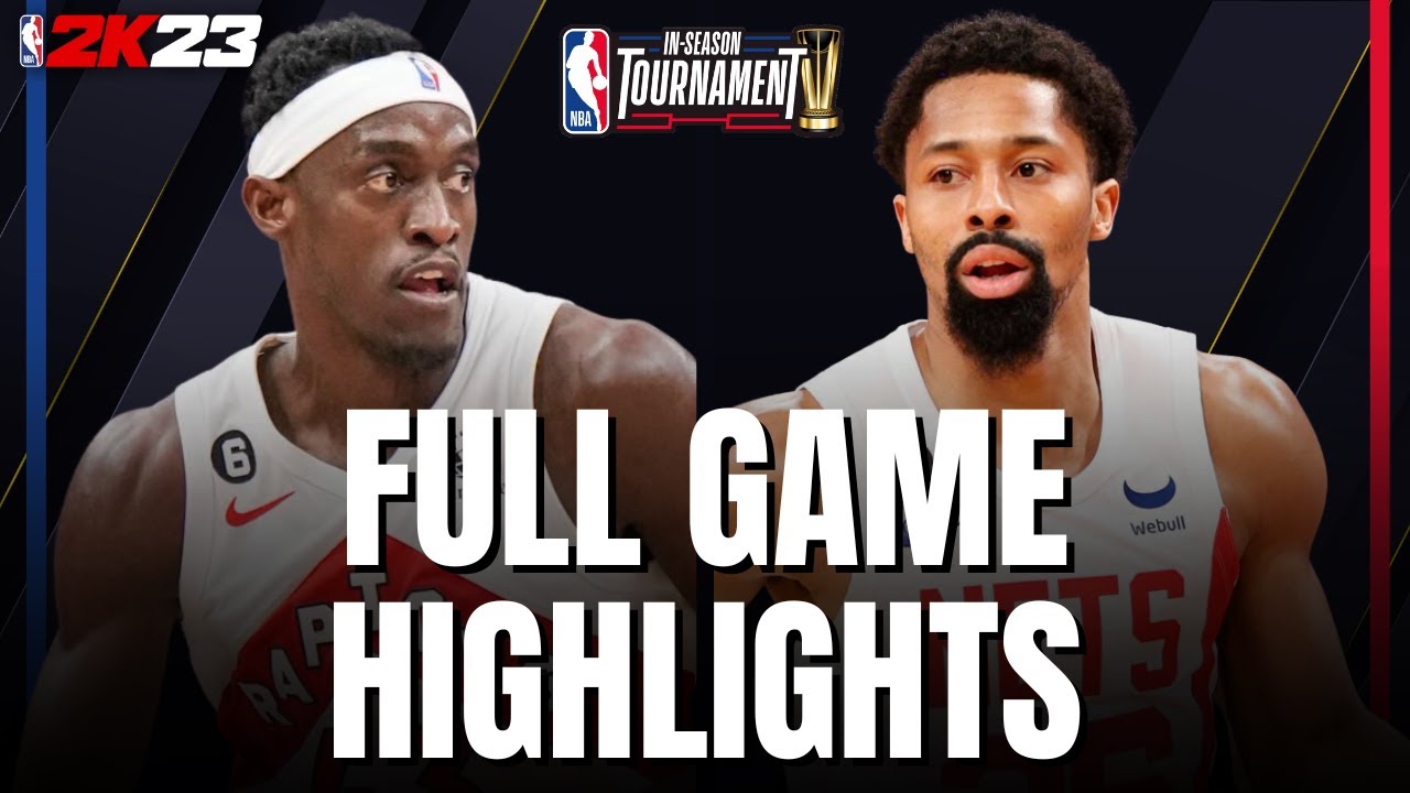 RAPTORS vs NETS | FULL GAME HIGHLIGHTS | 2023 NBA IN-SEASON TOURNAMENT ...