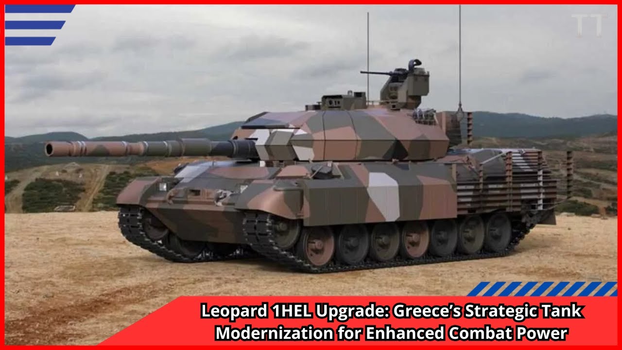 Leopard 1HEL Upgrade Greece’s Strategic Tank Modernization for Enhanced ...