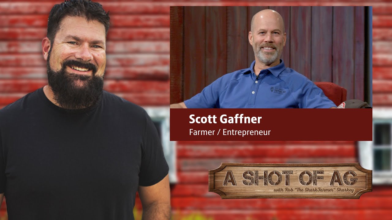 Scott Gaffner | Farmer / Entrepreneur | A Shot of AG #420 - YouTube