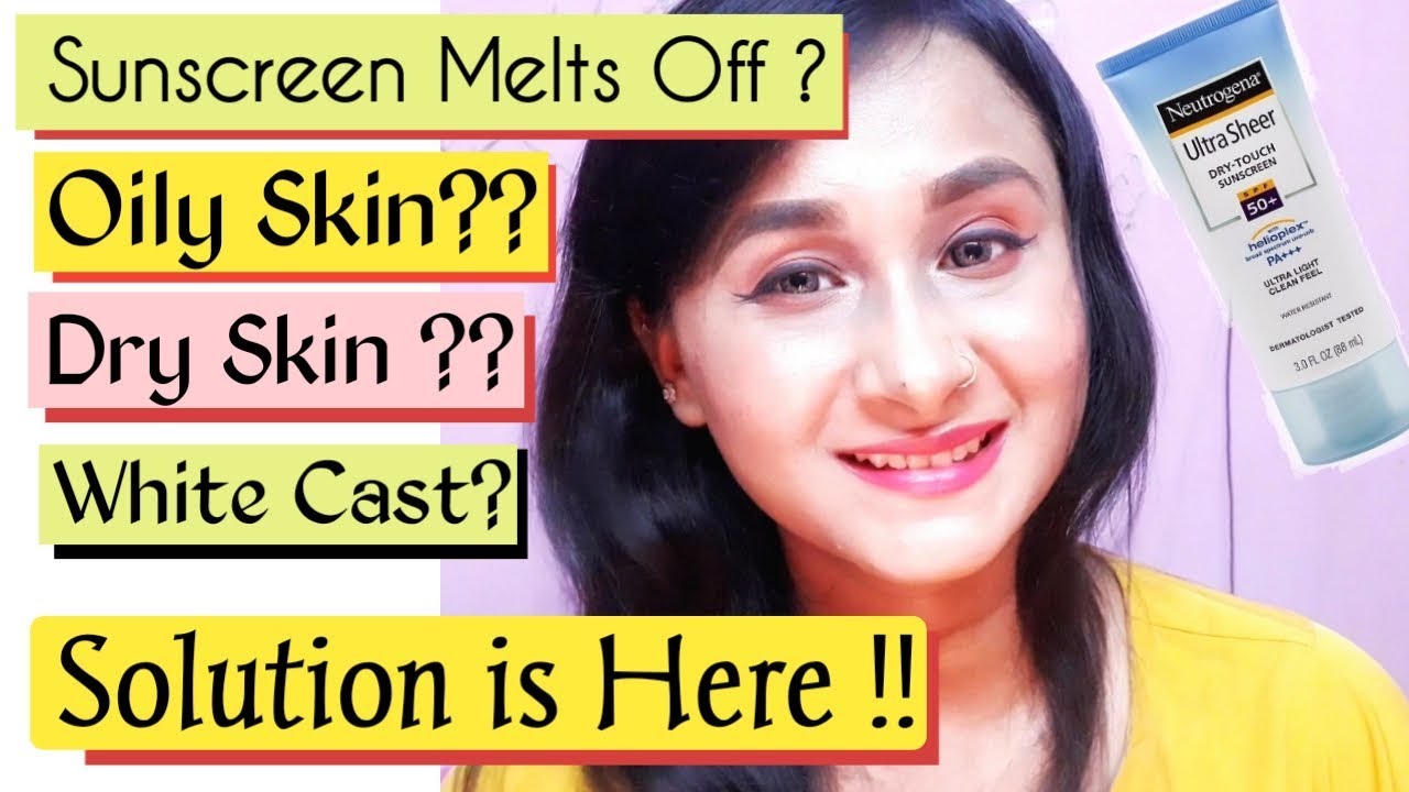 Sunscreen Melts Off ? White Cast ? Oily Skin problems ? How to use ...