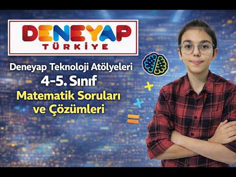 🔢 Deneyap 4-5. Sınıf Matematik Soruları Çözümleri