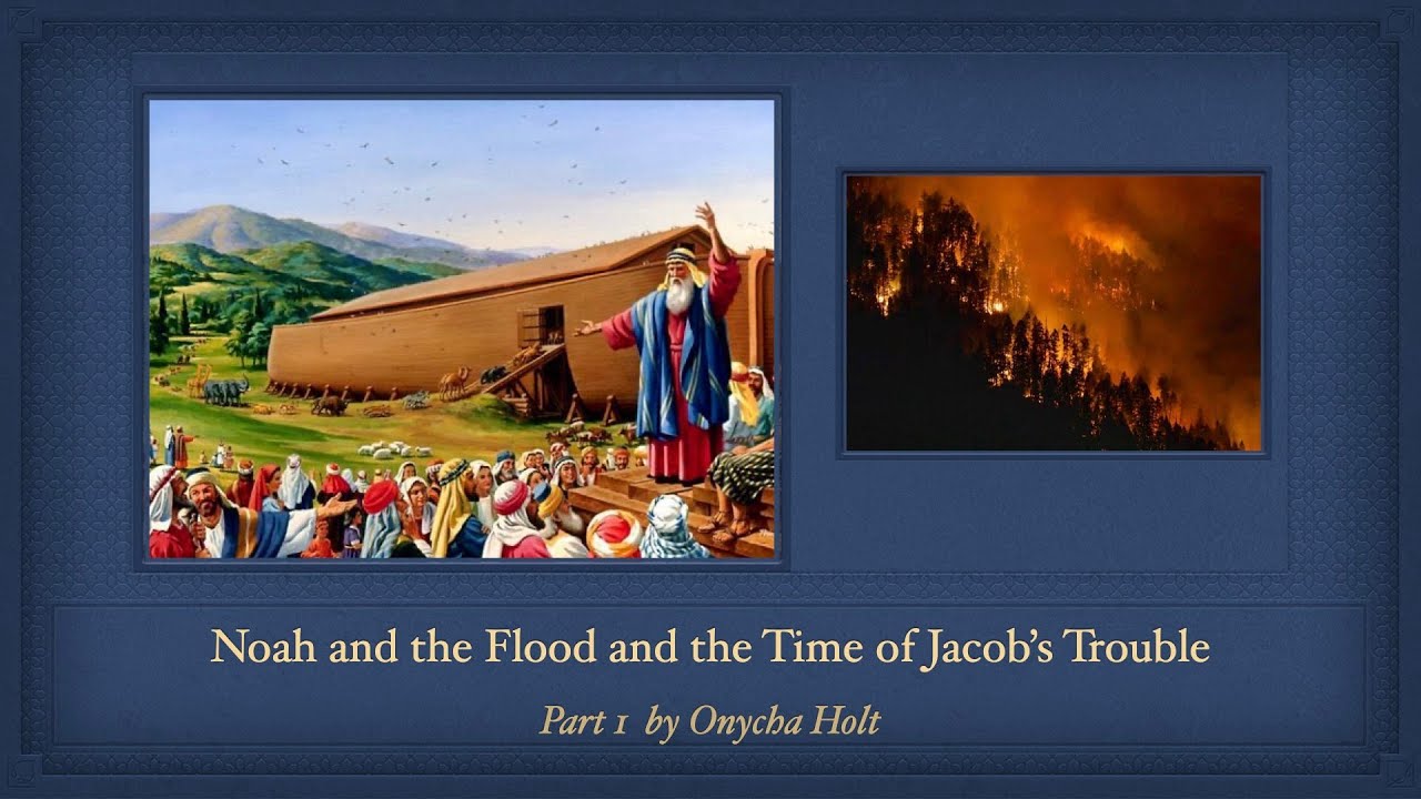 Noah and the Flood and the Time of Jacob's Trouble– Part 1 by Onycha ...