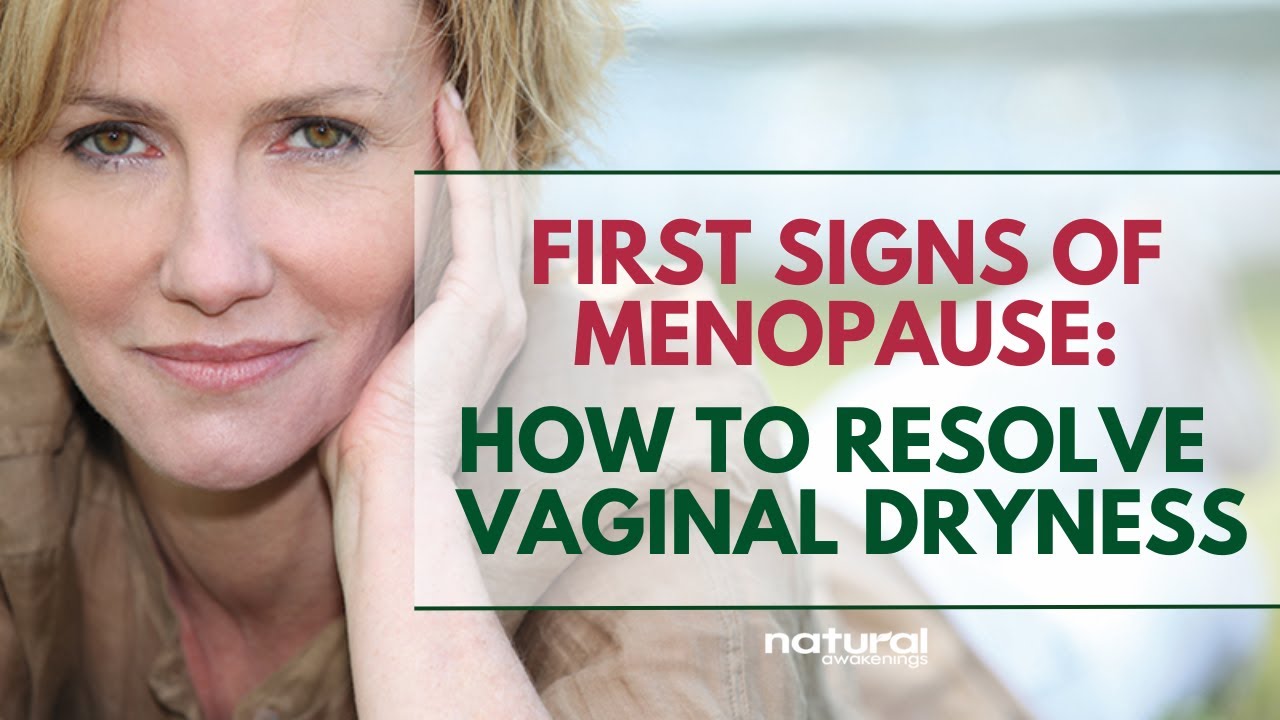 First Signs Of Menopause How To Resolve Vaginal Dryness Youtube