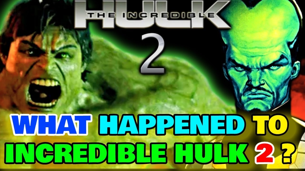 Incredible Hulk 2 Movie Explored - What Happened To It? Will It Release ...