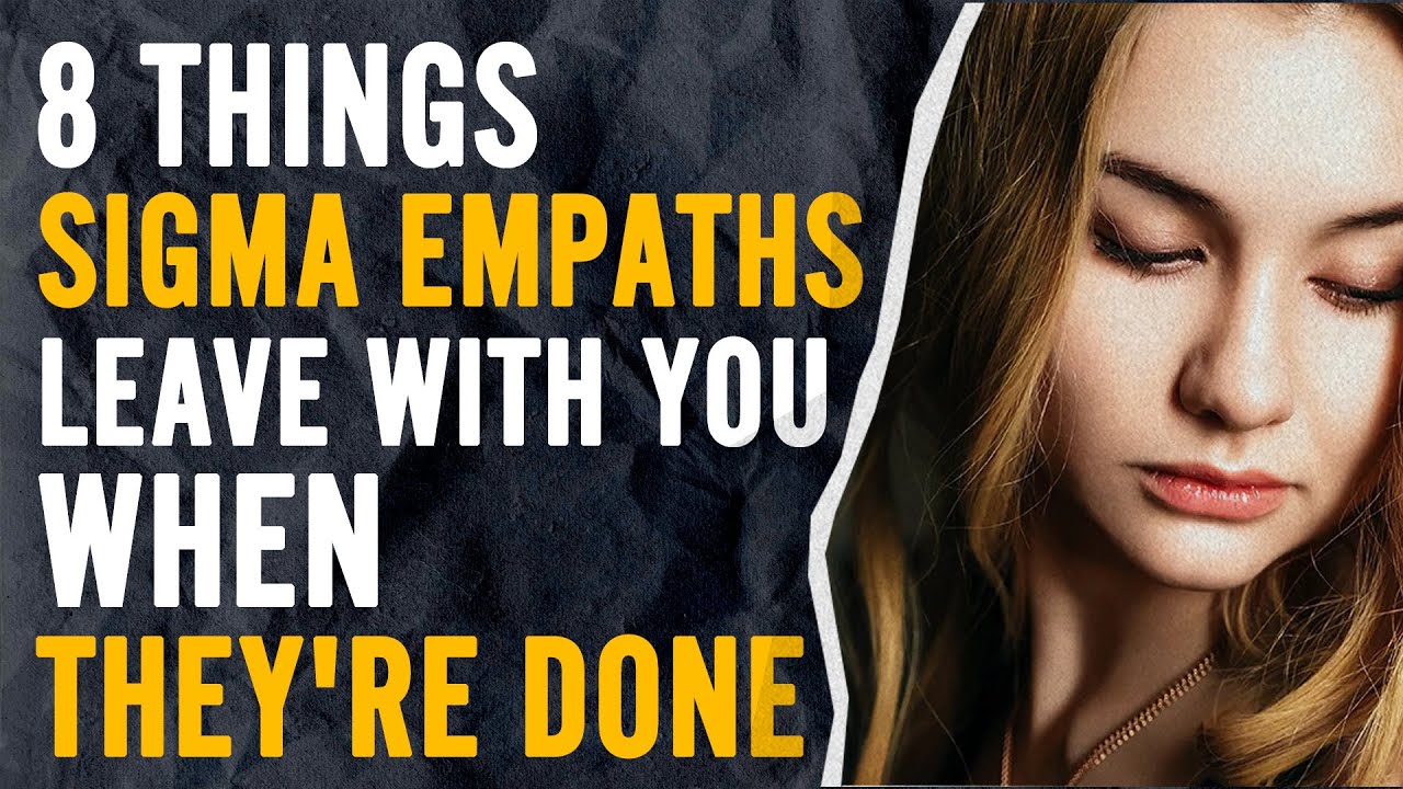 The Power of Sigma Empaths 8 Things They Leave With You When They're ...